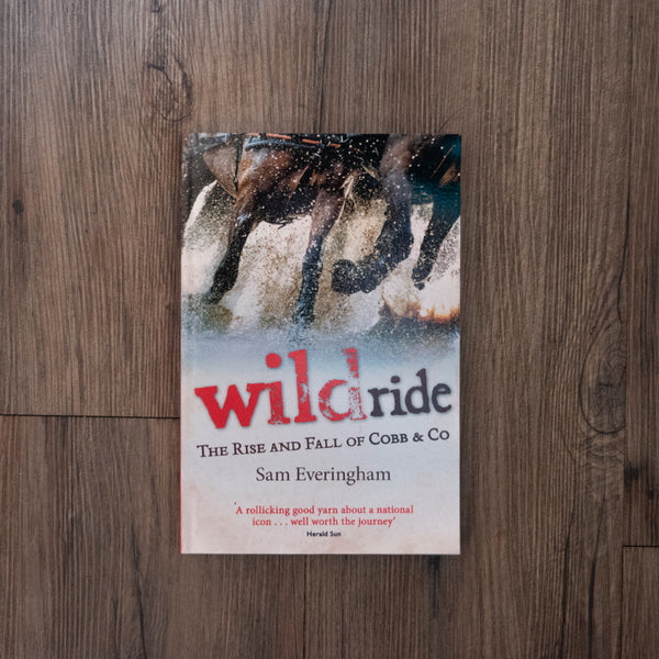 Book Wild Ride The Rise and Fall of Cobb & Co by Sam Everingham - The ...